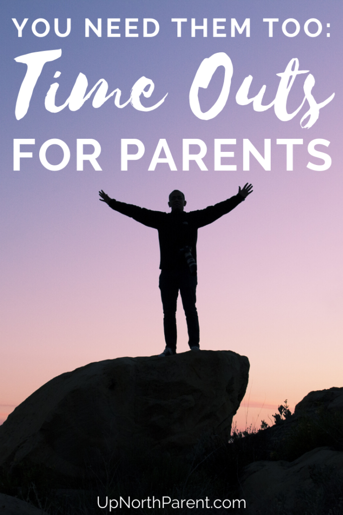 Parents Need Time Outs Too | Knowing When to Step Back - Up North Parent