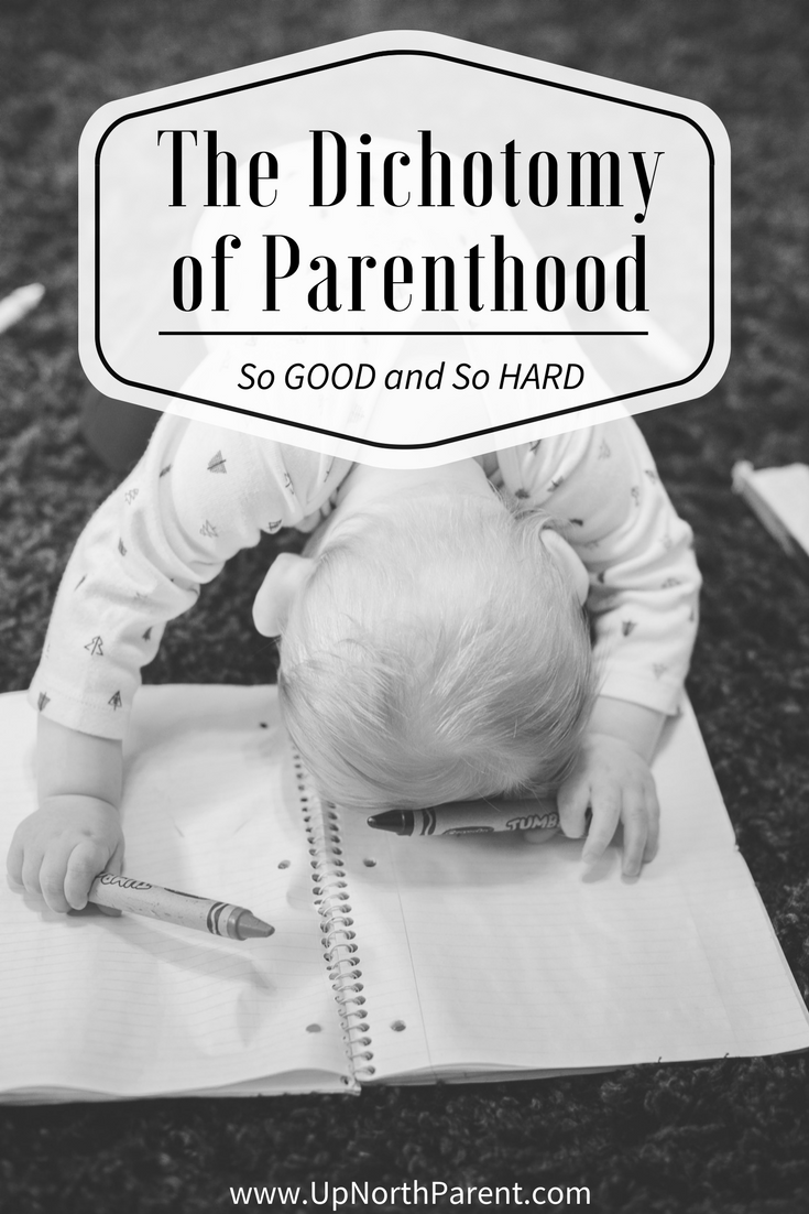 The Dichotomy of Parenthood- how can it be so good and so hard at the ...